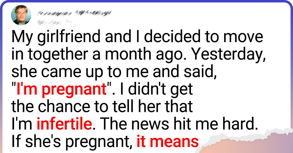 My Girlfriend Told Me She Was Pregnant But Im Sterile Bright Side
